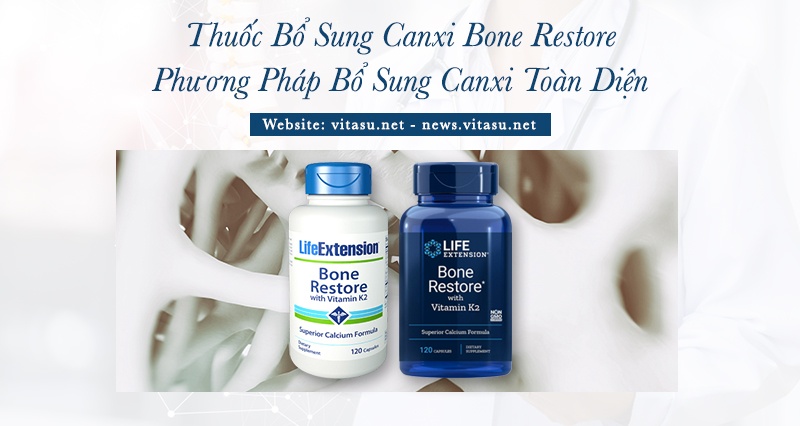 Thuốc Bổ Sung Canxi Bone Restore – Thuốc Tốt Nhất Tại Mỹ